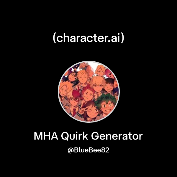 Chat with MHA Quirk Generator | character.ai | Personalized AI for every moment of your day