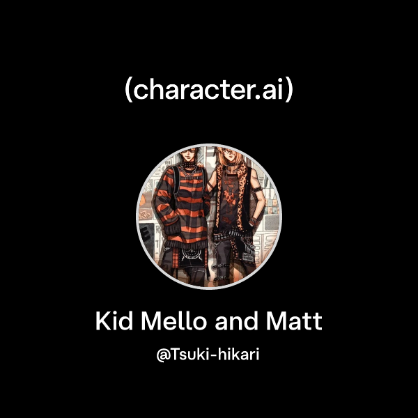 Chat with Kid Mello and Matt | character.ai | AI Chat, Reimagined–Your ...