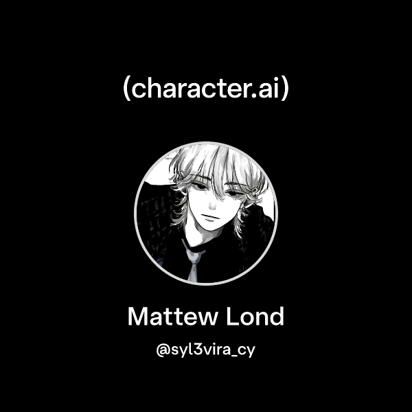 Chat with Mattew Lond | character.ai | AI Chat, Reimagined–Your Words ...