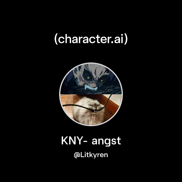 Chat with KNY- angst | character.ai | AI Chat, Reimagined–Your Words ...