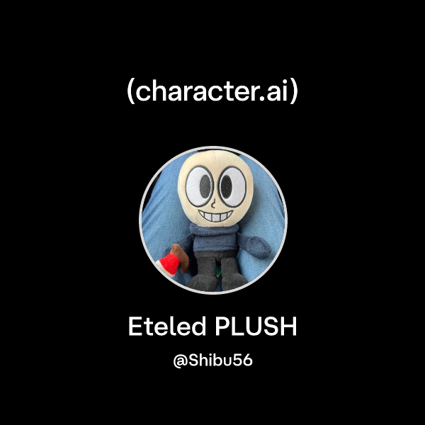 Chat with Eteled PLUSH | character.ai | Personalized AI for every moment of your day