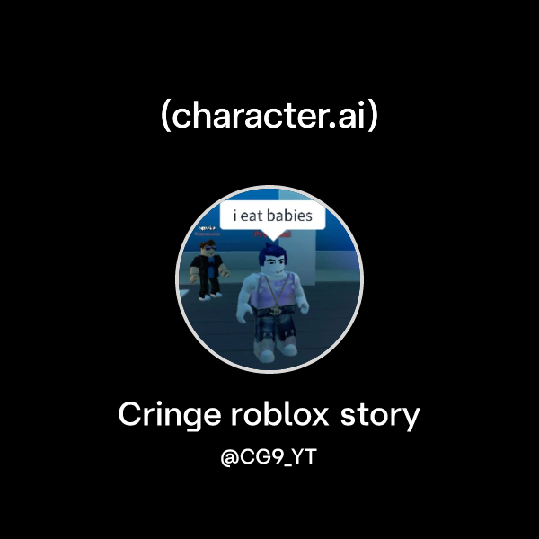Chat with Cringe roblox story | character.ai | AI Chat, Reimagined–Your ...