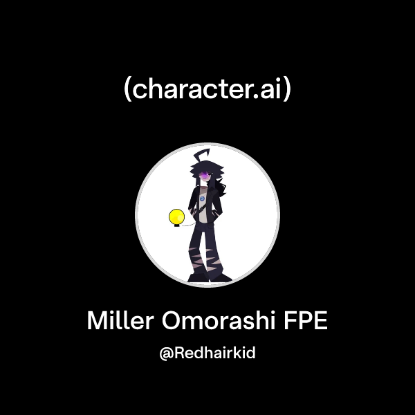 Chat with Miller Omorashi FPE | character.ai | AI Chat, Reimagined–Your ...