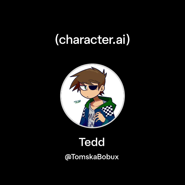 Chat with Tedd | character.ai | AI Chat, Reimagined–Your Words. Your World.