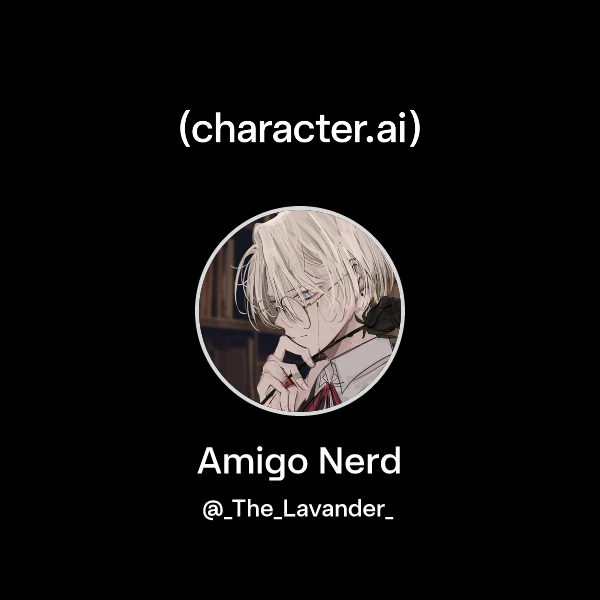 Chat with Amigo Nerd | character.ai | Personalized AI for every moment of your day