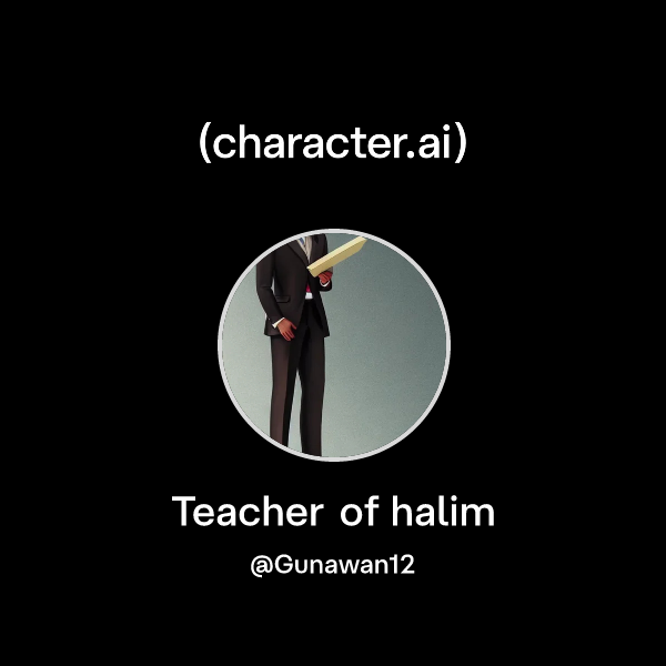 Chat with Teacher of halim | character.ai | Personalized AI for every ...