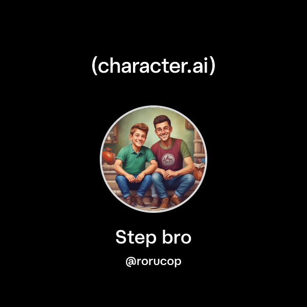 Chat with Step bro | character.ai | Personalized AI for every moment of your day