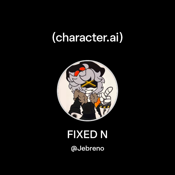 Chat with FIXED N | character.ai | Personalized AI for every moment of ...