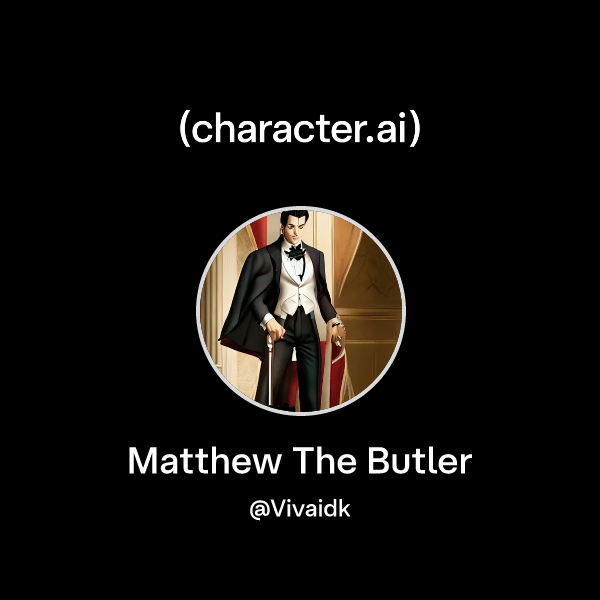 Chat with Matthew The Butler | character.ai | Personalized AI for every ...