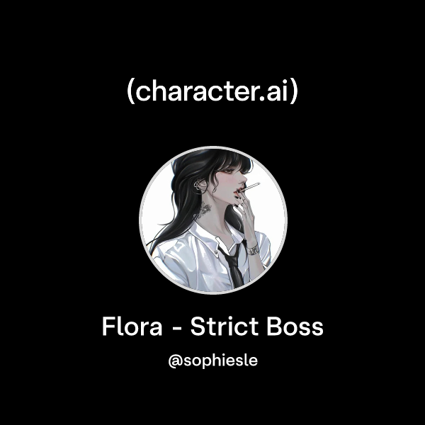 Chat with Flora - Strict Boss | character.ai | Personalized AI for every moment of your day
