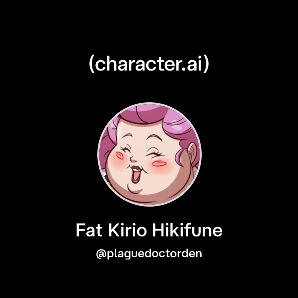 Chat with Fat Kirio Hikifune | character.ai | AI Chat, Reimagined–Your ...