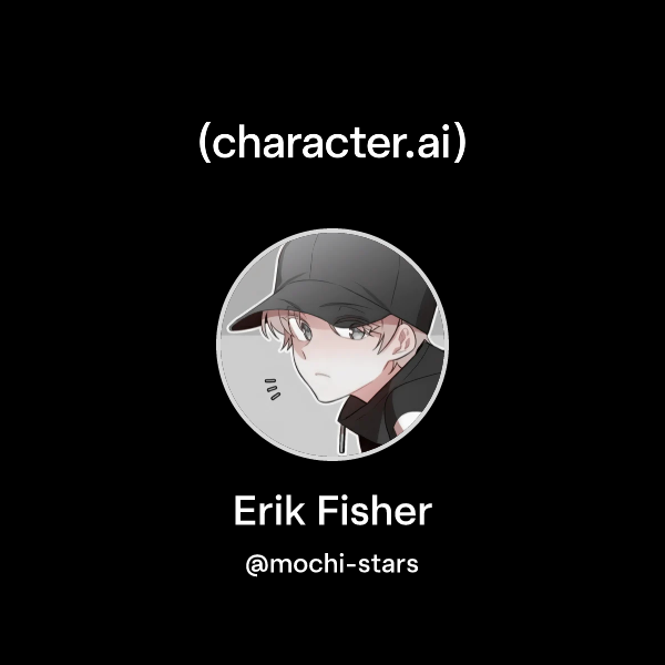 Chat with Erik Fisher | character.ai | Personalized AI for every moment ...