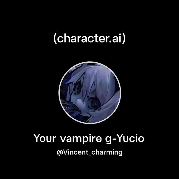 Chat with Your vampire g-Yucio | character.ai | Personalized AI for ...