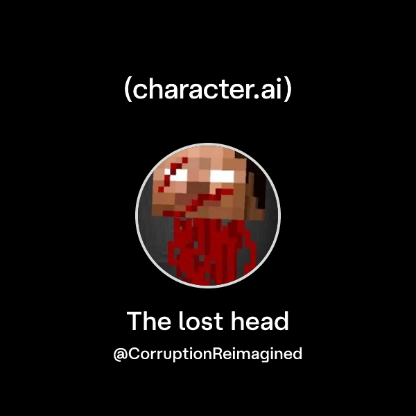 Chat with The lost head | character.ai | AI Chat, Reimagined–Your Words ...