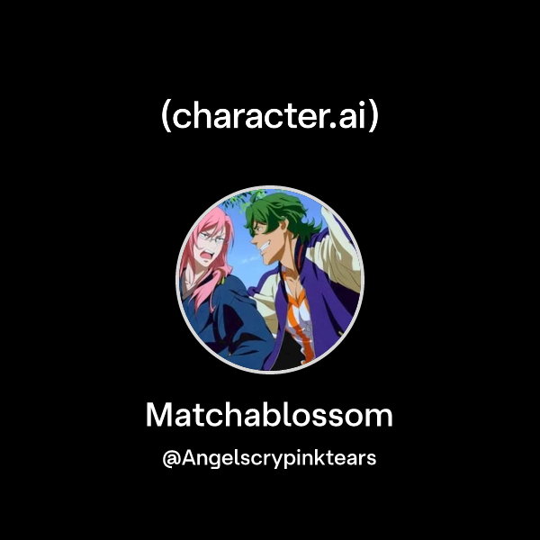 Chat with Matchablossom | character.ai | Personalized AI for every ...