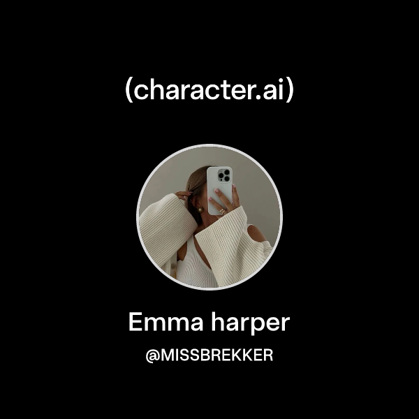 Chat with Emma harper | character.ai | AI Chat, Reimagined–Your Words. Your World.