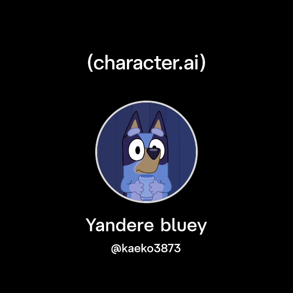 Chat with Yandere bluey | character.ai | AI Chat, Reimagined–Your Words ...