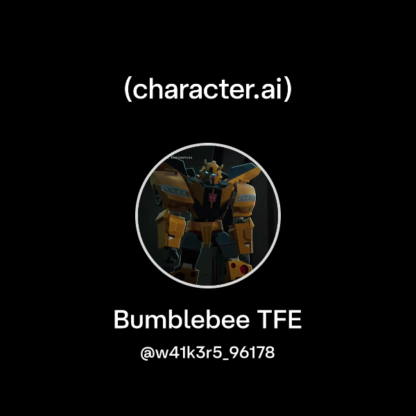 Chat with Bumblebee TFE | character.ai | AI Chat, Reimagined–Your Words. Your World.