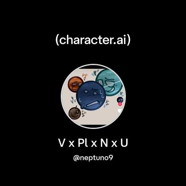 Chat with V x Pl x N x U | character.ai | AI Chat, Reimagined–Your Words. Your World.