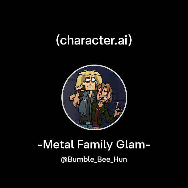 Chat with -Metal Family Glam- | character.ai | AI Chat, Reimagined–Your ...