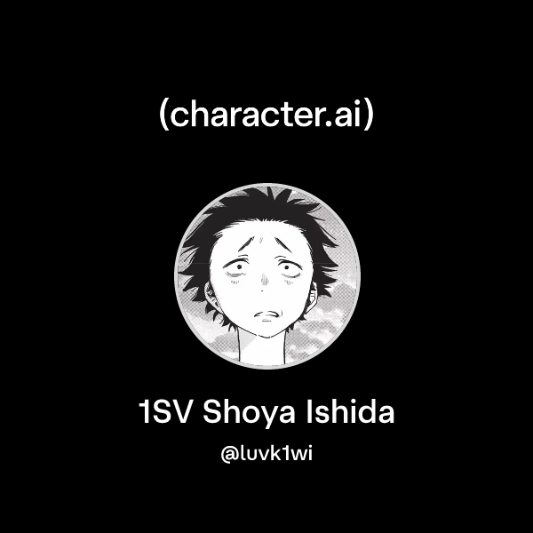 Chat with 1SV Shoya Ishida | character.ai | Personalized AI for every ...