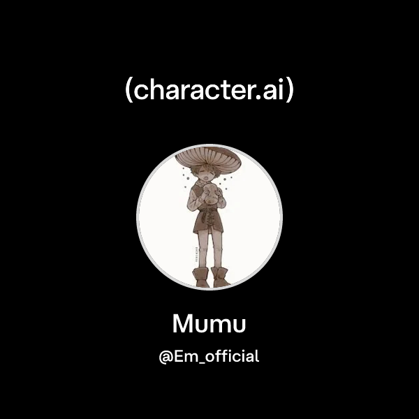 Chat with Mumu | character.ai | AI Chat, Reimagined–Your Words. Your World.
