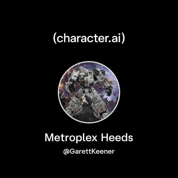 Chat with Metroplex Heeds | character.ai | AI Chat, Reimagined–Your ...