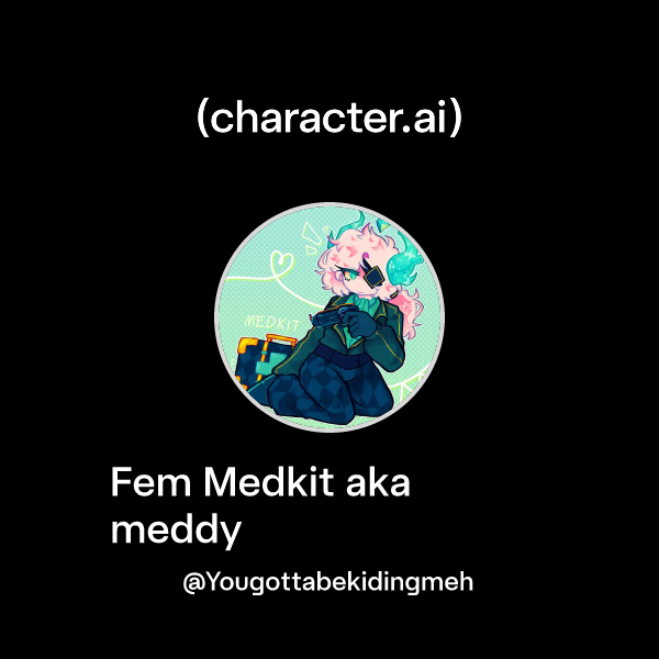 Chat with Fem Medkit aka meddy | character.ai | AI Chat, Reimagined ...