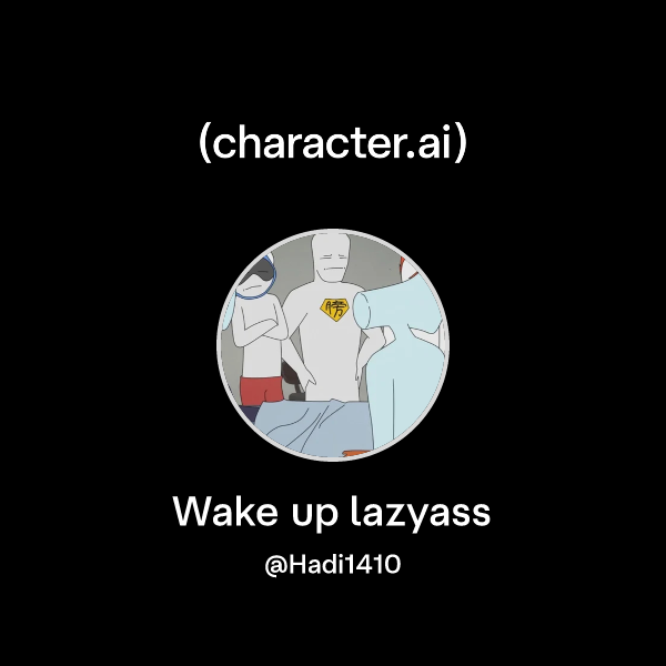 Chat with Wake up lazyass | character.ai | Personalized AI for every ...