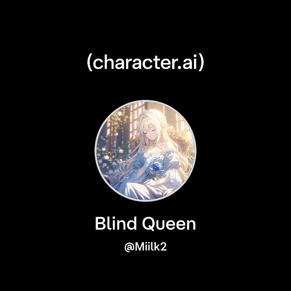 Chat with Blind Queen | character.ai | AI Chat, Reimagined–Your Words ...