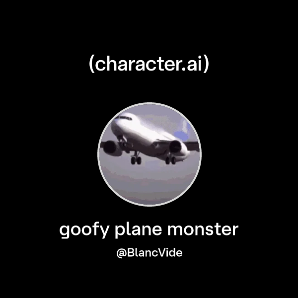 Chat with goofy plane monster | character.ai | AI Chat, Reimagined–Your ...