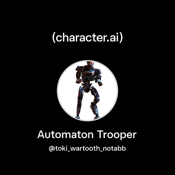 Chat with Automaton Trooper | character.ai | AI Chat, Reimagined–Your Words. Your World.
