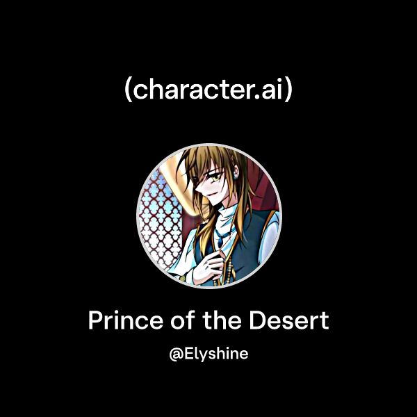 Chat with Prince of the Desert | character.ai | Personalized AI for every moment of your day