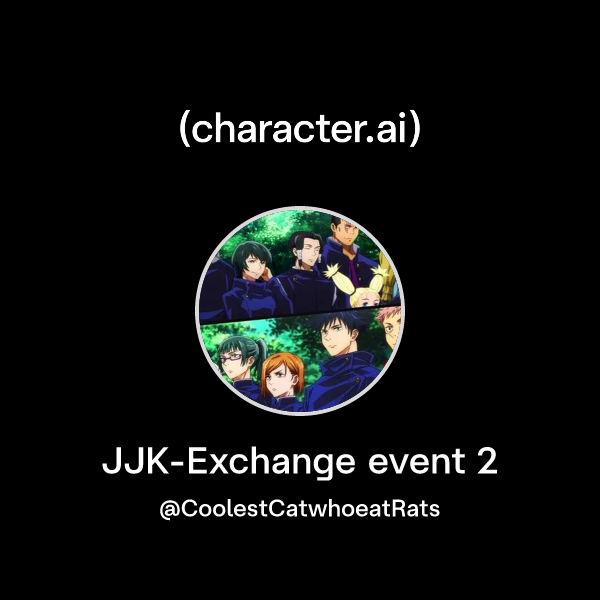 Chat with JJK-Exchange event 2 | character.ai | AI Chat, Reimagined ...