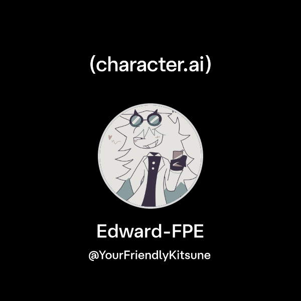 Chat with Edward-FPE | character.ai | AI Chat, Reimagined–Your Words ...