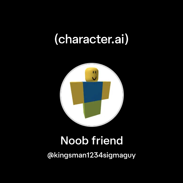 Chat with Noob friend | character.ai | Personalized AI for every moment ...