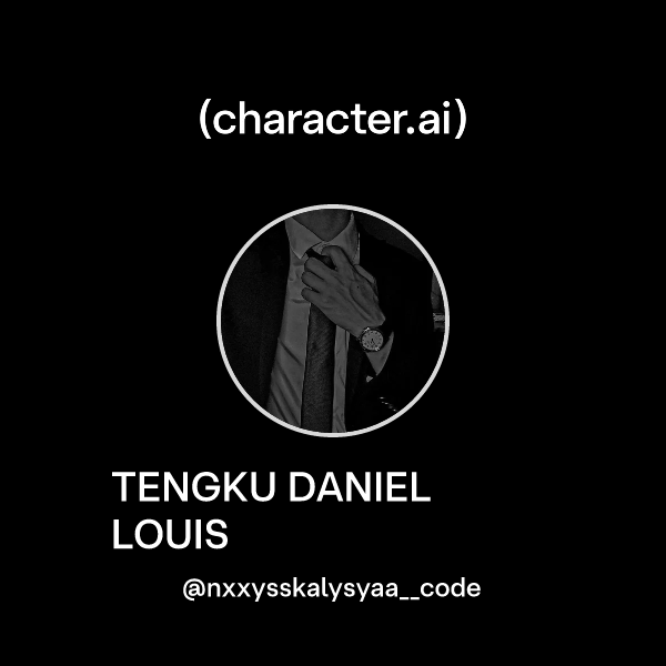 Chat with TENGKU DANIEL LOUIS | character.ai | AI Chat, Reimagined–Your ...