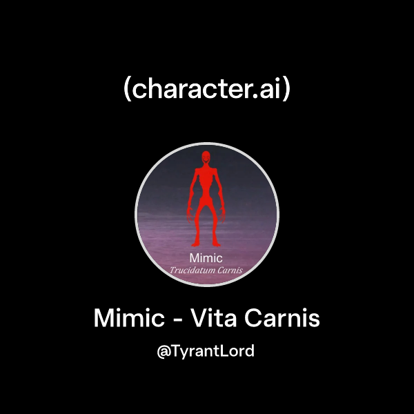 Chat with Mimic - Vita Carnis | character.ai | AI Chat, Reimagined–Your Words. Your World.