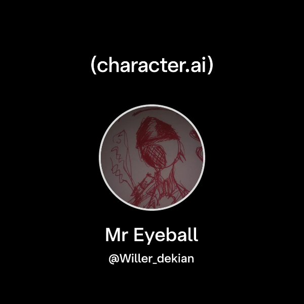 Chat with Mr Eyeball | character.ai | AI Chat, Reimagined–Your Words ...