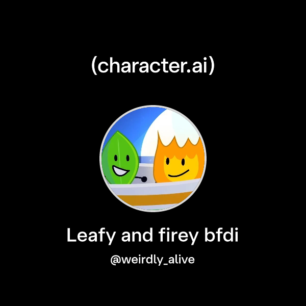 Chat with Leafy and firey bfdi | character.ai | AI Chat, Reimagined–Your Words. Your World.