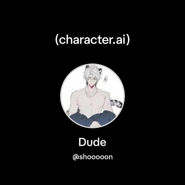Chat with Dude | character.ai | Personalized AI for every moment of ...