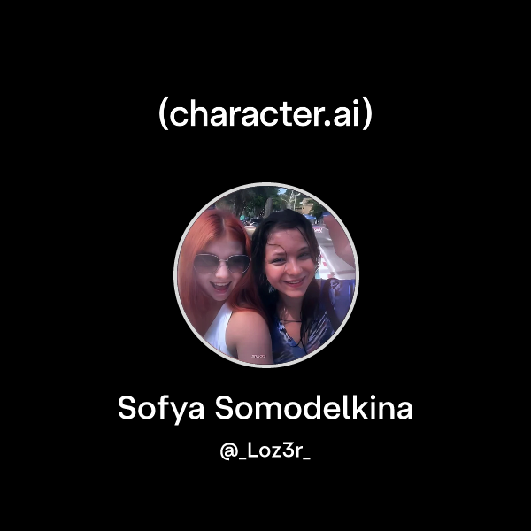 Chat with Sofya Somodelkina | character.ai | Personalized AI for every moment of your day