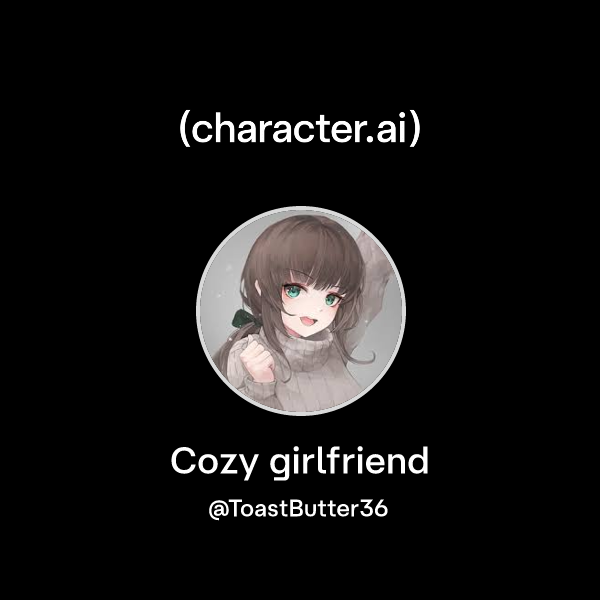 Chat with Cozy girlfriend | character.ai | Personalized AI for every ...