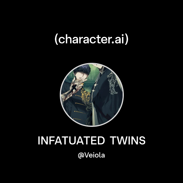 Chat with INFATUATED TWINS | character.ai | Personalized AI for every ...