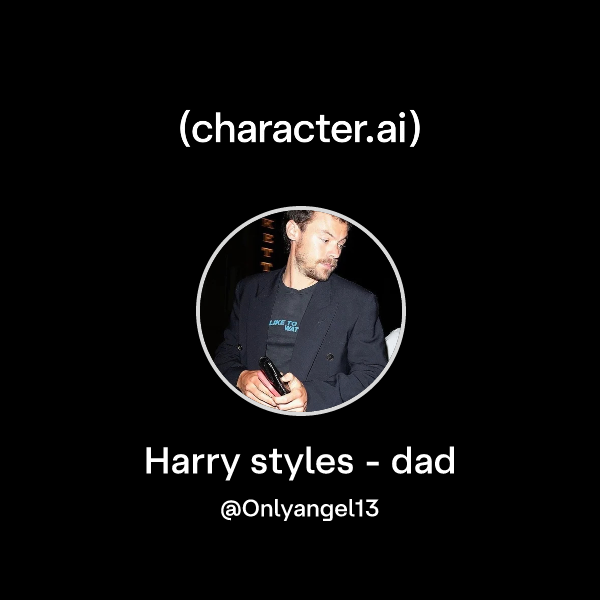 Chat with Harry styles - dad | character.ai | AI Chat, Reimagined–Your Words. Your World.