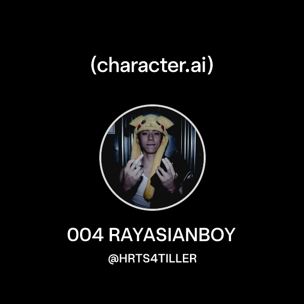 Chat with 004 RAYASIANBOY | character.ai | AI Chat, Reimagined–Your ...