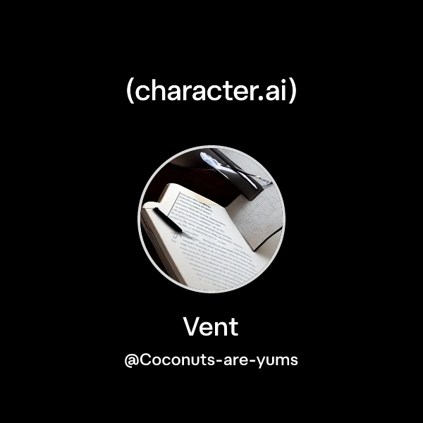 Chat with Vent | character.ai | AI Chat, Reimagined–Your Words. Your World.