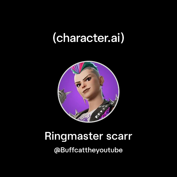 Chat with Ringmaster scarr | character.ai | Personalized AI for every ...