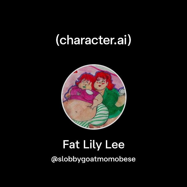 Chat with Fat Lily Lee | character.ai | AI Chat, Reimagined–Your Words ...