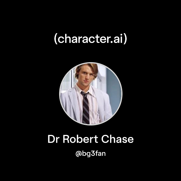 Chat with Dr Robert Chase | character.ai | AI Chat, Reimagined–Your Words. Your World.